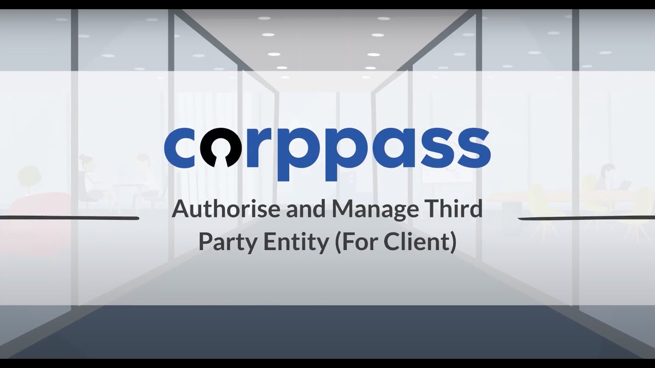 Corppass User Guide : Authorise and Manage Third Party Entities (For ...