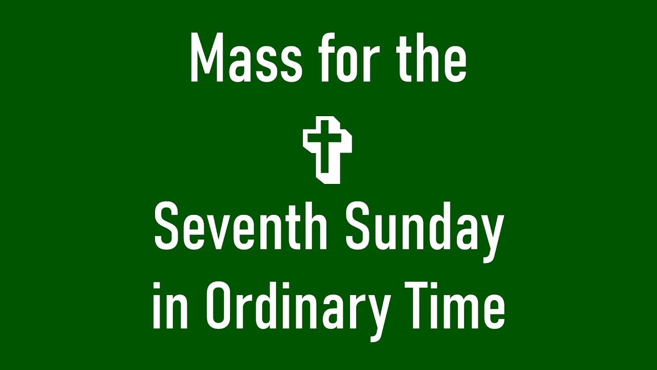 Mass for the Seventh Sunday in Ordinary Time - YouTube