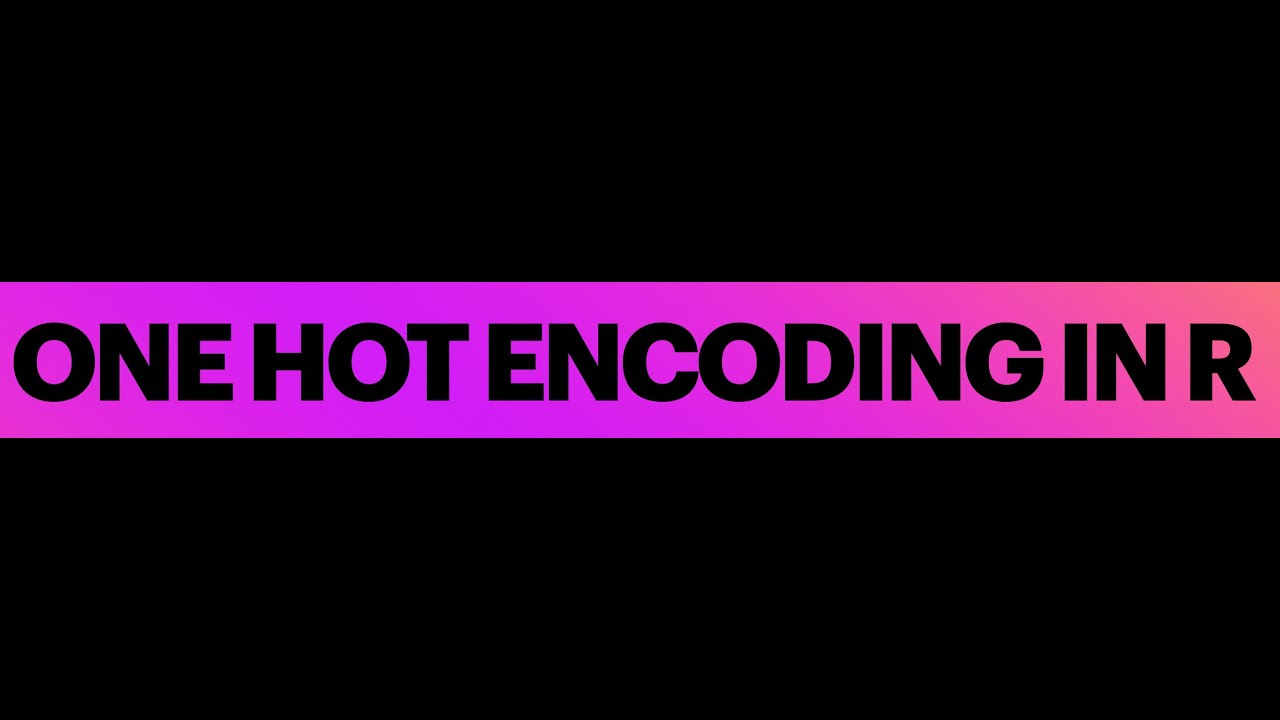 One Hot Encoding In R YouTube one-hot-encoding-in-r-youtube