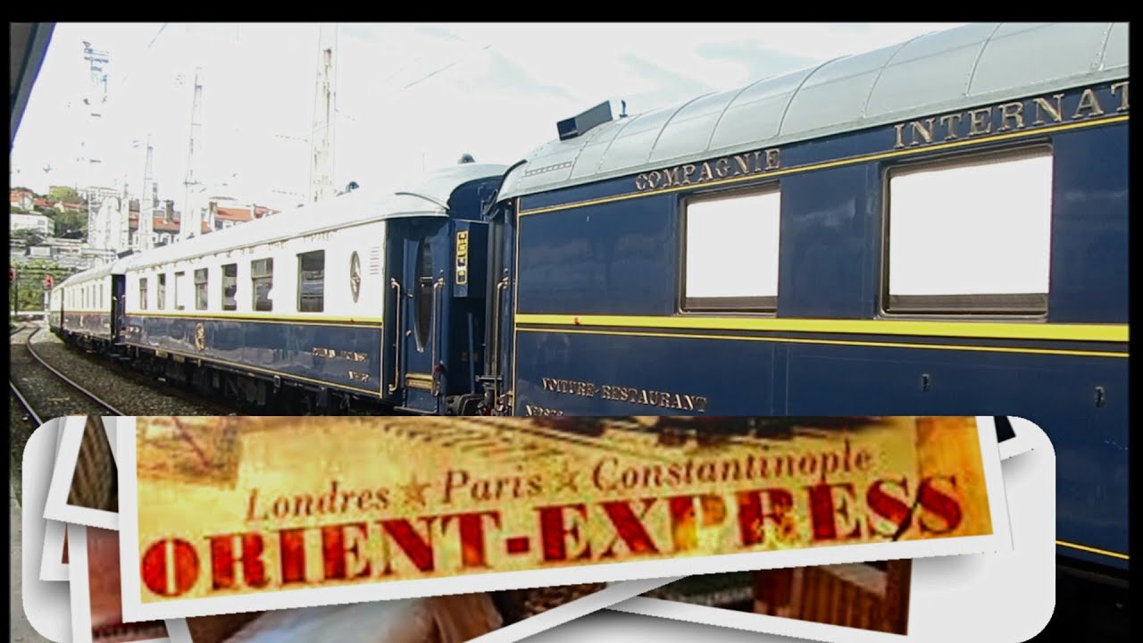 L 'ORIENT EXPRESS Paris -Venise Vienne Constantinople - YouTube