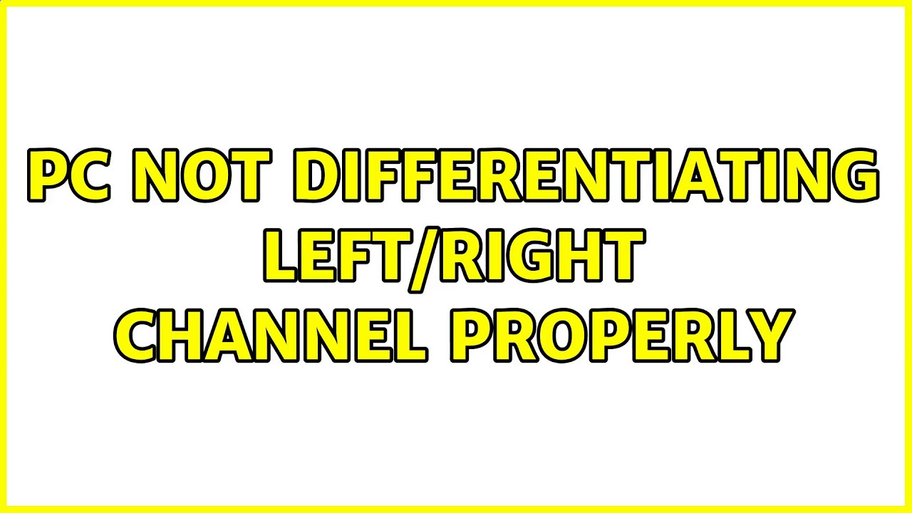 PC not differentiating Left/Right channel properly - YouTube
