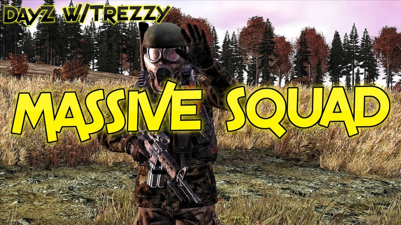 MASSIVE SQUAD! - DayZ Standalone w/Trezzy - YouTube