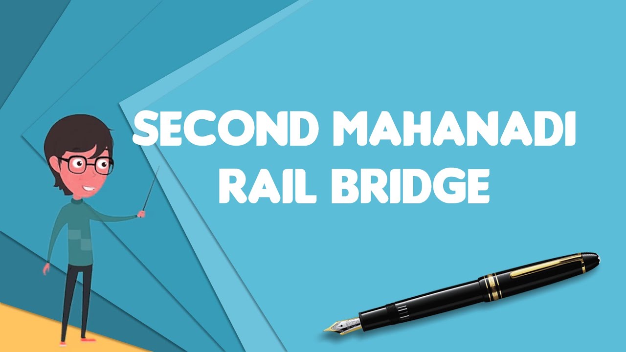 What is Second Mahanadi Rail Bridge?, Explain Second Mahanadi Rail ...