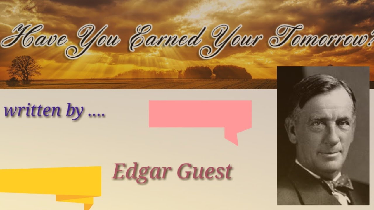 Have you Earned your Tomorrow by Edgar Guest..||class 12 th English ...