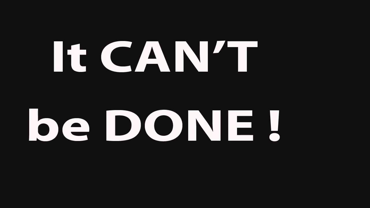 Thosewho say it can't be done.mp4 - YouTube