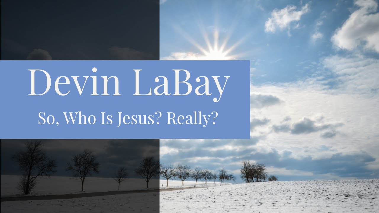 Devin LaBay: So, Who Is Jesus? Really? - YouTube