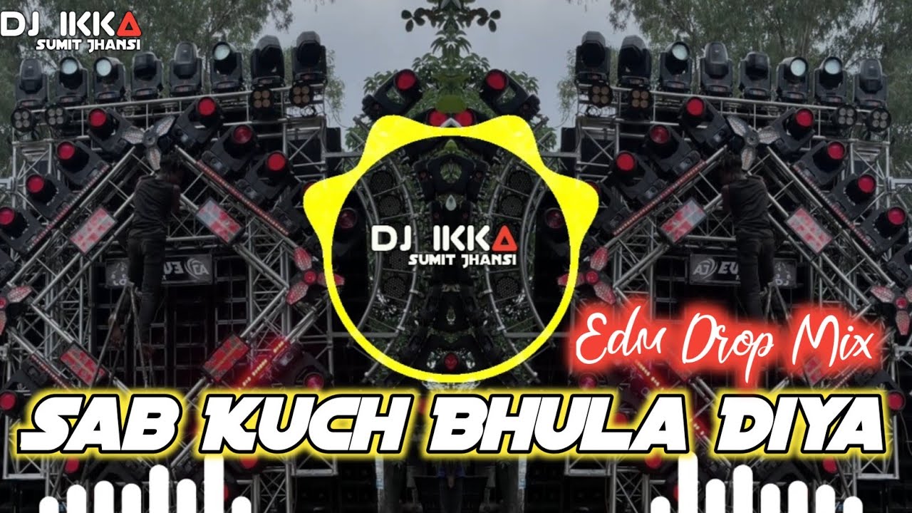 Sab kuch Bhula Diya | Edm Drop Dance Mix | Dj Ikka Mauranipur Dj Sumit Jhansi #edmmix - YouTube