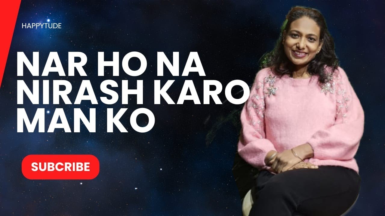 learnings from poem nar ho na nirash karo man ko - YouTube