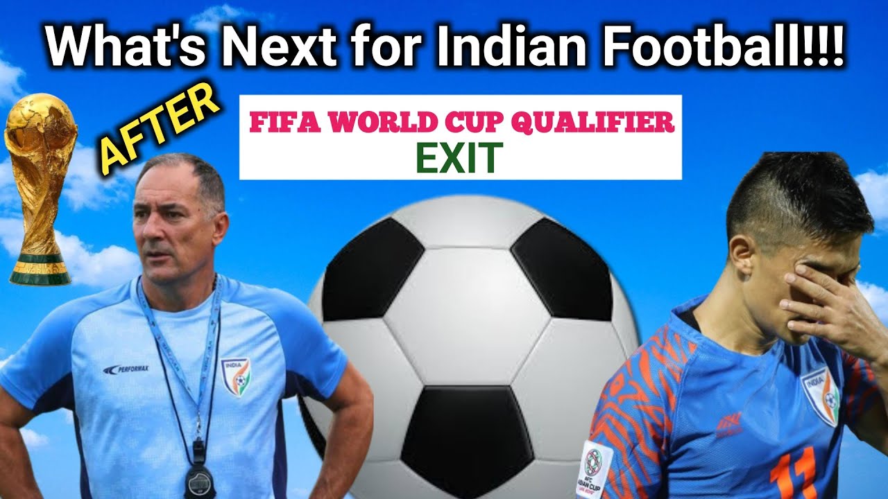 𝐖𝐡𝐚𝐭'𝐬 𝐍𝐞𝐱𝐭 𝐭𝐨 𝐈𝐧𝐝𝐢𝐚𝐧 𝐅𝐨𝐨𝐭𝐛𝐚𝐥𝐥 𝐭𝐞𝐚𝐦 𝐀𝐟𝐭𝐞𝐫 𝐅𝐢𝐟𝐚 𝐰𝐨𝐫𝐥𝐝 𝐜𝐲𝐩 𝐪𝐮𝐚𝐥𝐢𝐟𝐢𝐞𝐫 𝐞𝐱𝐢𝐭 ...