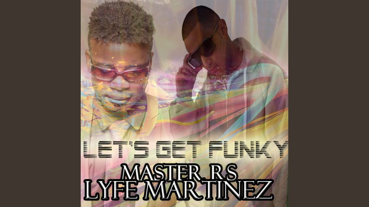 Lets Get Funky - Lyfe Martinez ft Master RS - YouTube