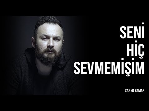 Seni Hiç Sevmemişim! | Caner Yaman