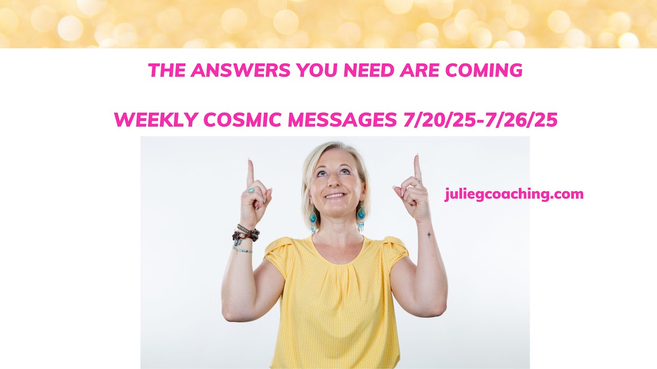THE ANSWERS YOU NEED ARE COMING: Weekly Cosmic Messages 7/20/25-7/26/25 - YouTube
