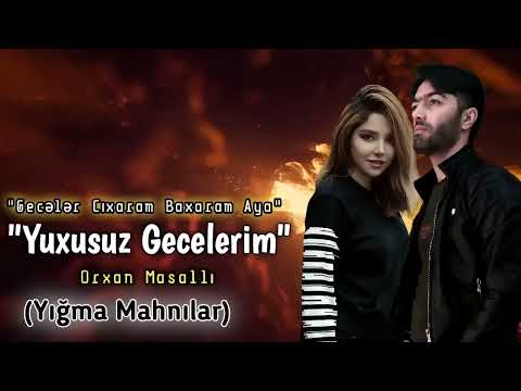 Orxan Masalli Yuxusuz Gecelerim 2022 Super Yigma MahnilarGeceler Cixaram Baxaram Aya