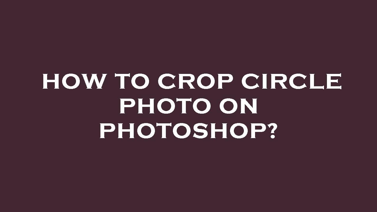 How To Crop Circle Photo On Photoshop YouTube how-to-crop-circle-photo-on-photoshop-youtube