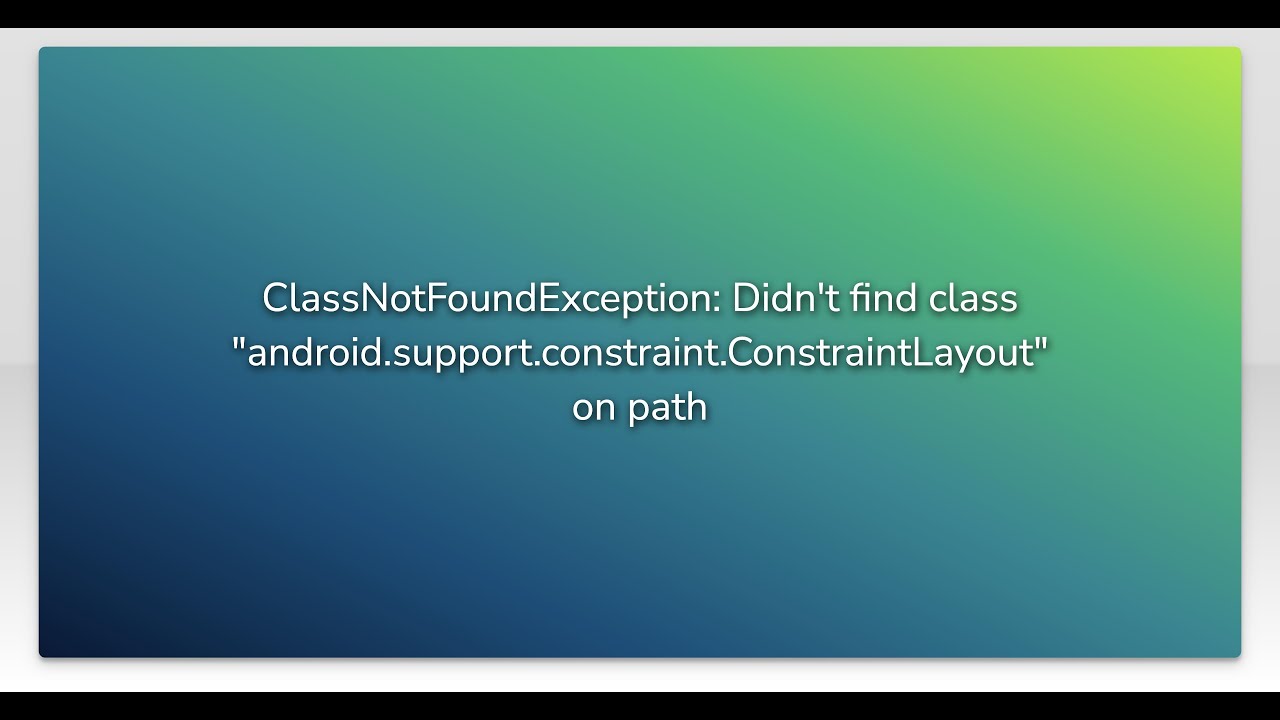 ClassNotFoundException: Didn't find class "android.support.constraint ...