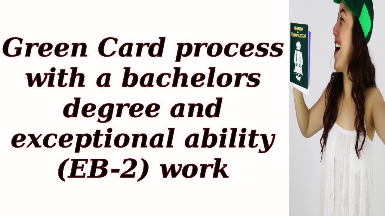 Green Card process with a bachelors degree and exceptional ability (EB ...