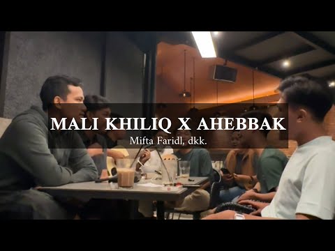 MALI KHILIQ X AHEBBAK - Mifta Faridl, dkk.