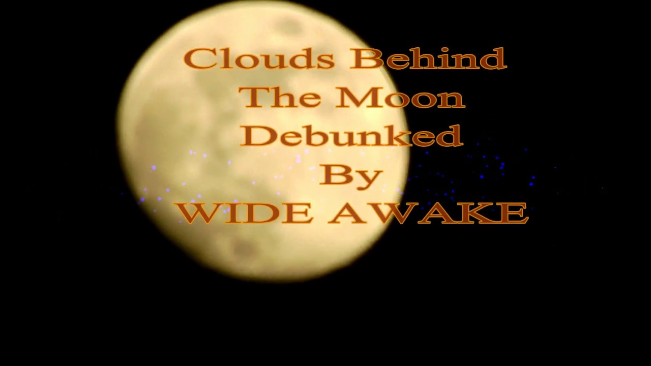 Clouds Behind The Moon Debunked By Wide Awake - YouTube