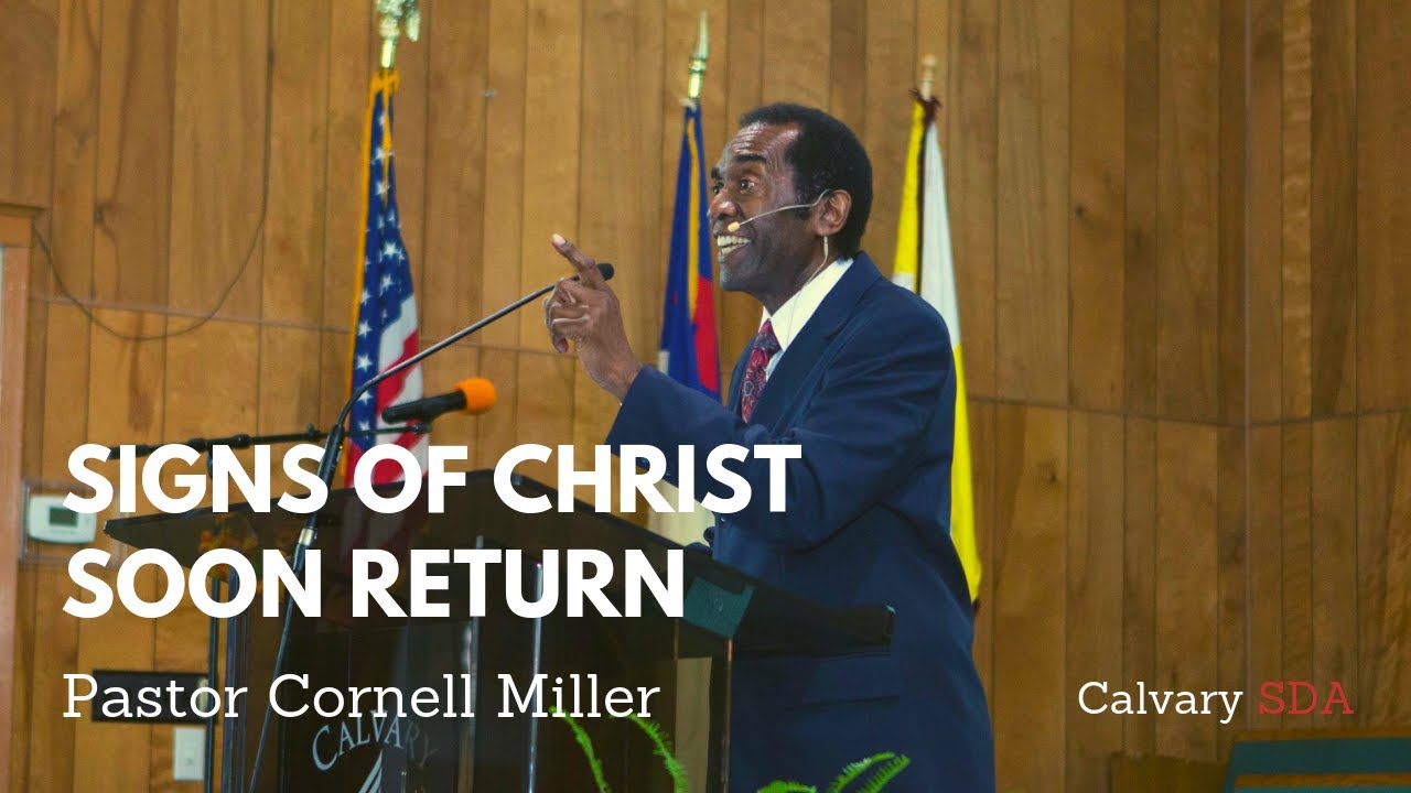 "Signs Of Christ Soon Return" - Pastor Cornell Miller | Calvary SDA ...