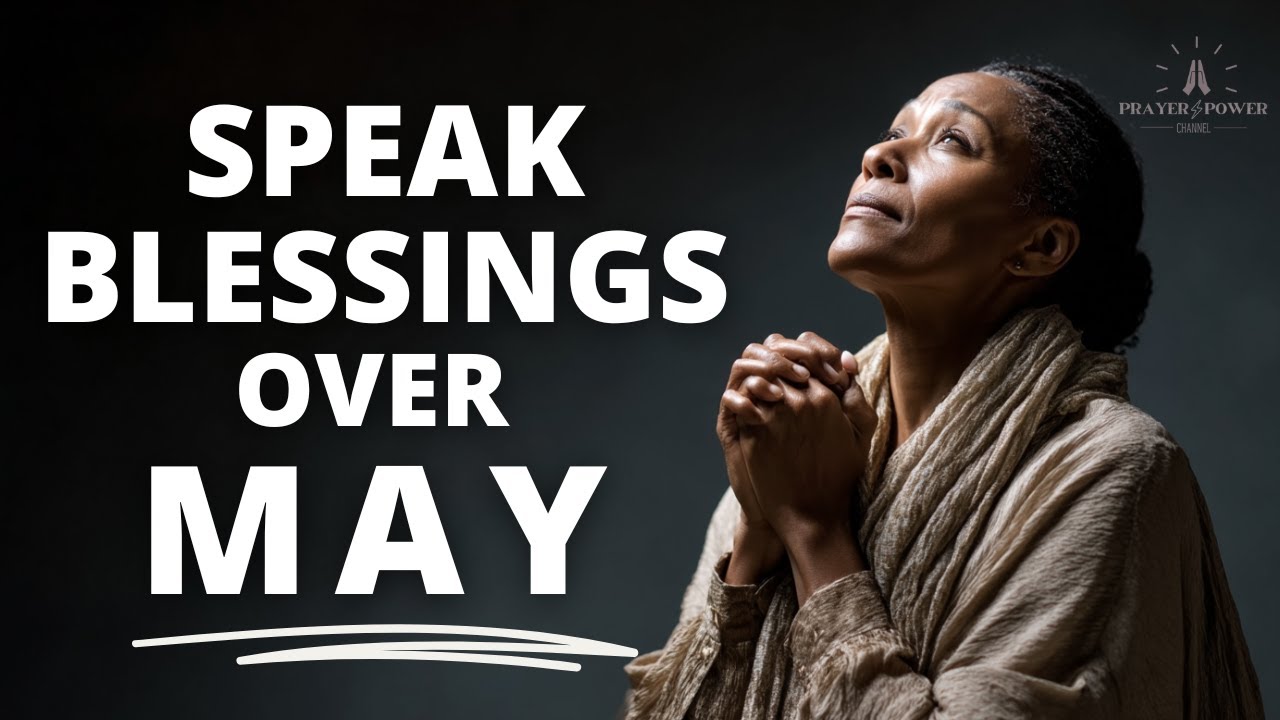 SPEAK BLESSINGS OVER MAY 2025 | A Blessed Morning Prayer To Start your ...