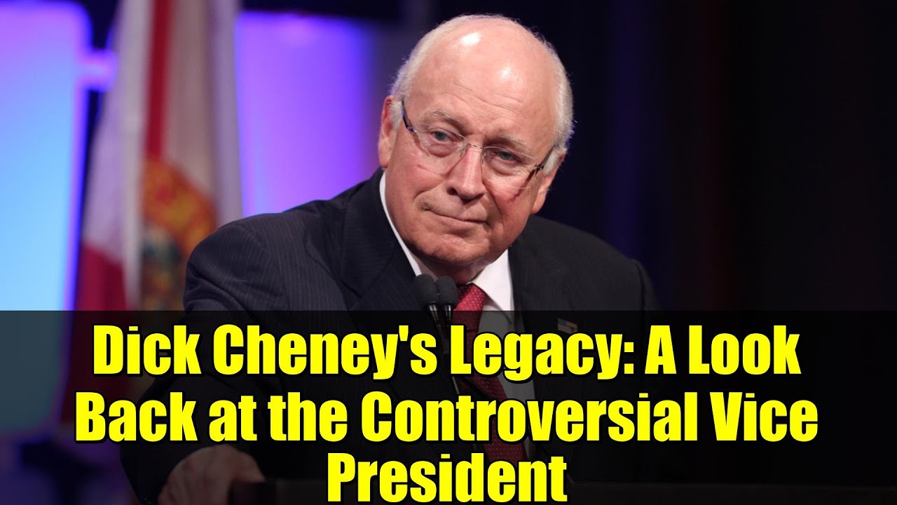 Dick Cheney's Legacy: A Look Back at the Controversial Vice President ...