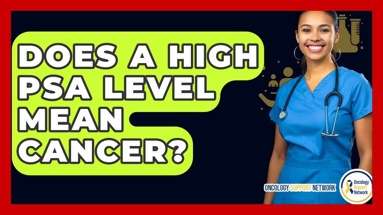 Does A High PSA Level Mean Cancer? - Oncology Support Network - YouTube