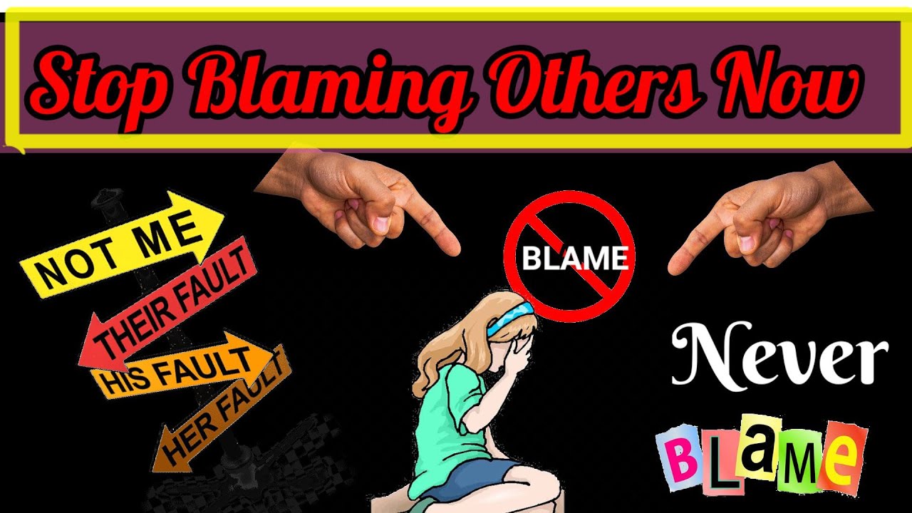 Stop Blaming others | Never Blame Anyone In Your Life | Life Changing ...