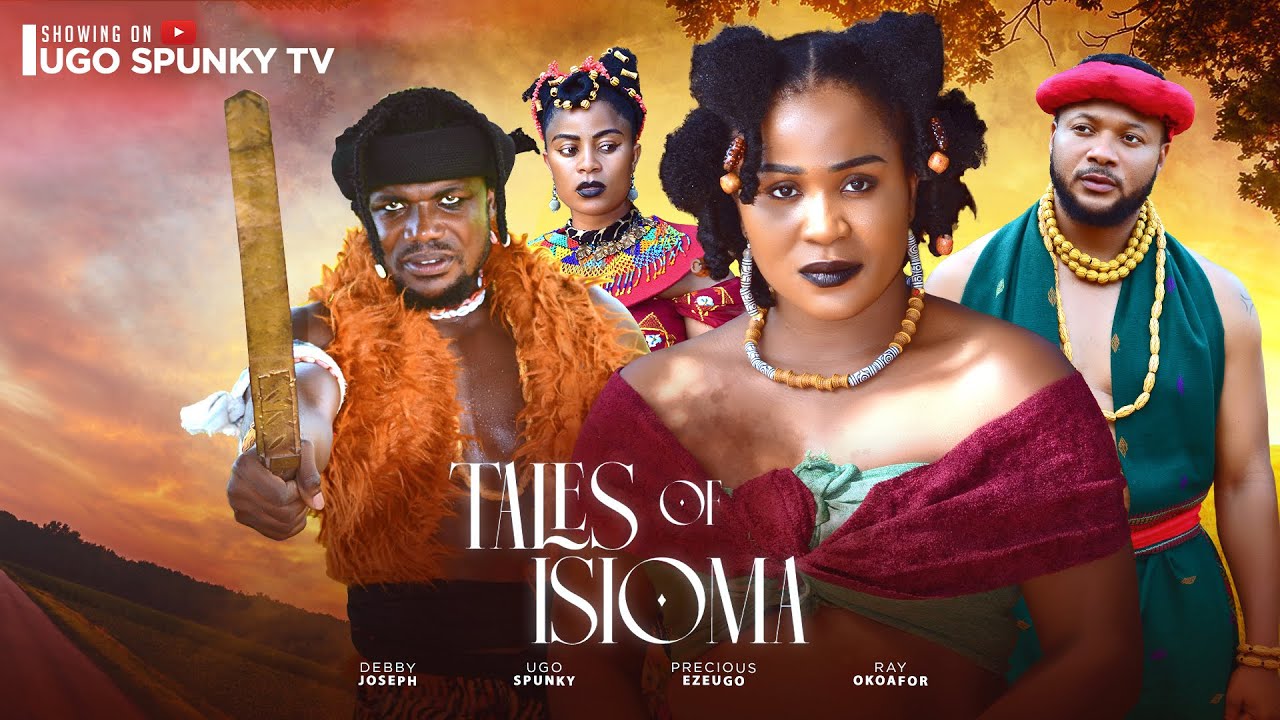Tales of Isioma - (The Movie) Ugo Spunky, Ray Okafor, Ezeugo Precious, Deborah Ozioma 2025 ...