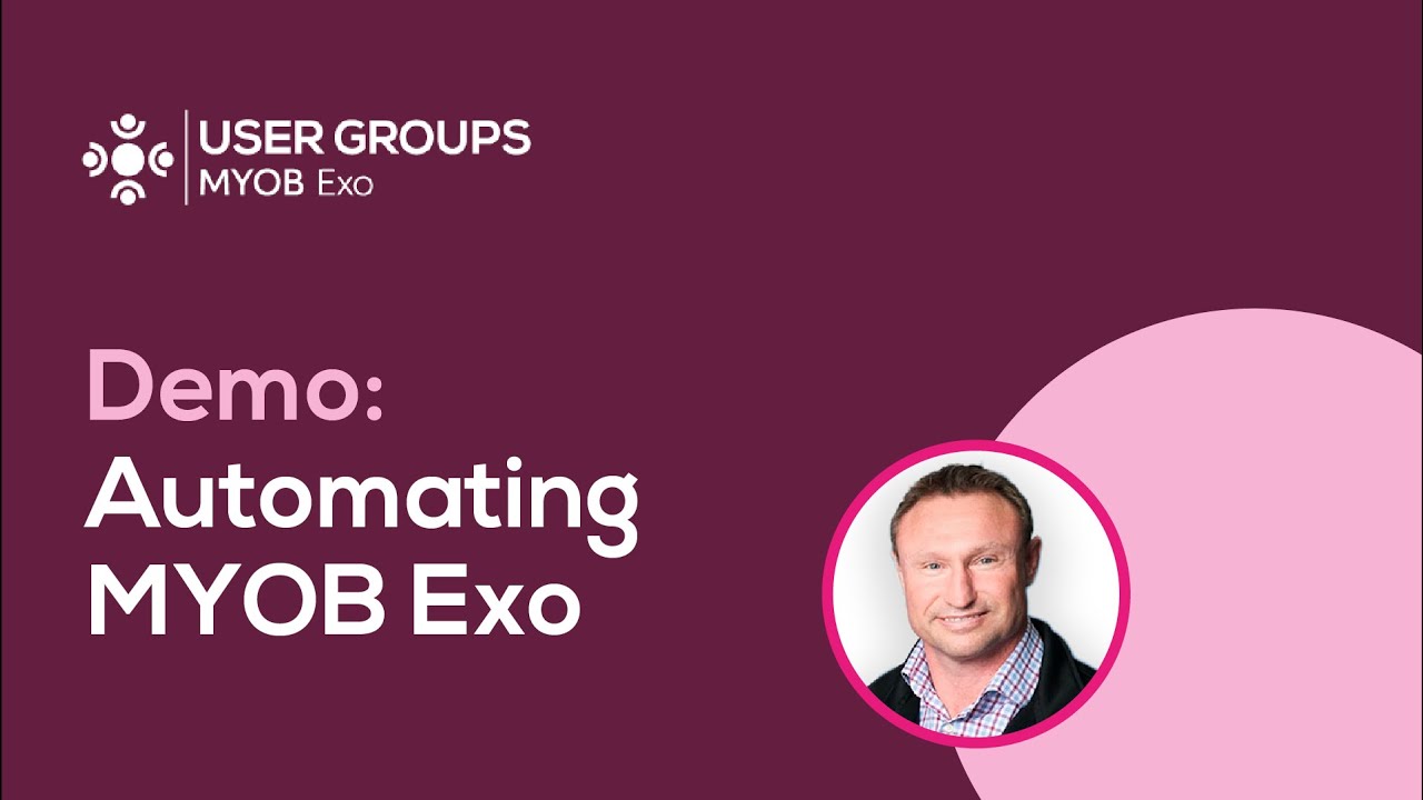 3. MYOB Exo Demonstration - Automate! Accelerate Efficiency User Groups ...