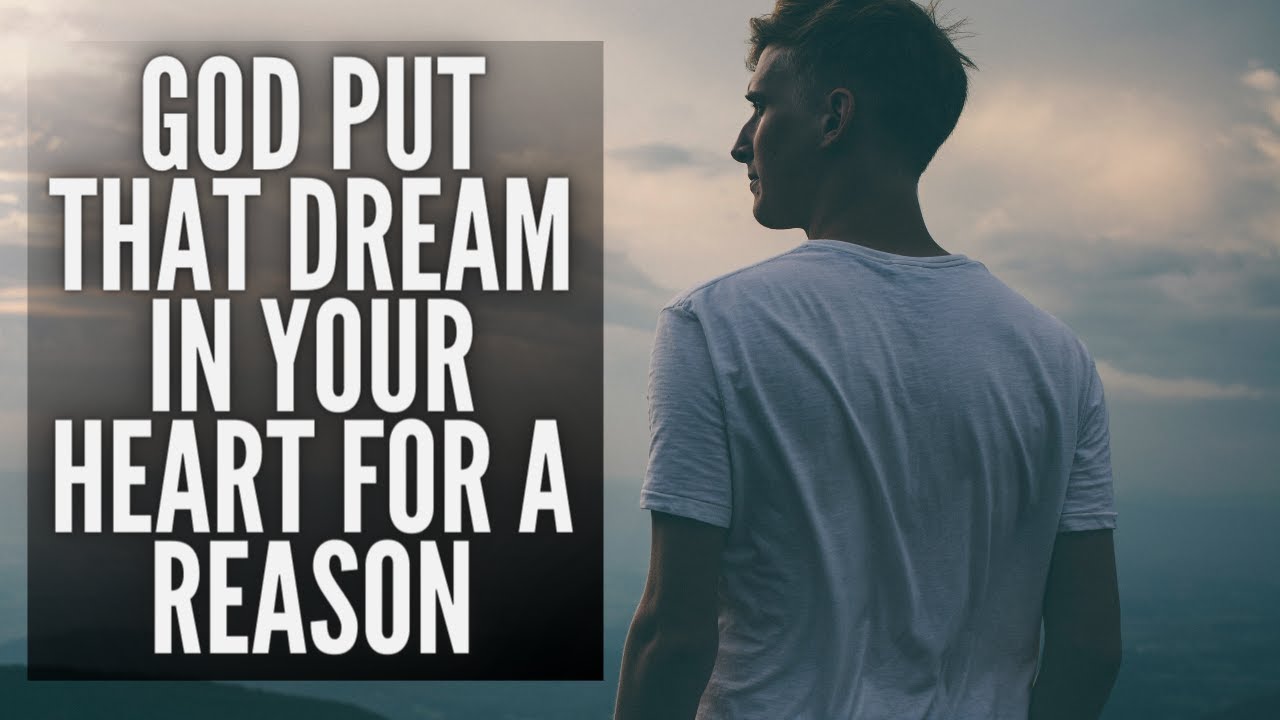 REMEMBER THE DREAM GOD PUT IN YOUR HEART | God's Purpose For Your Life ...