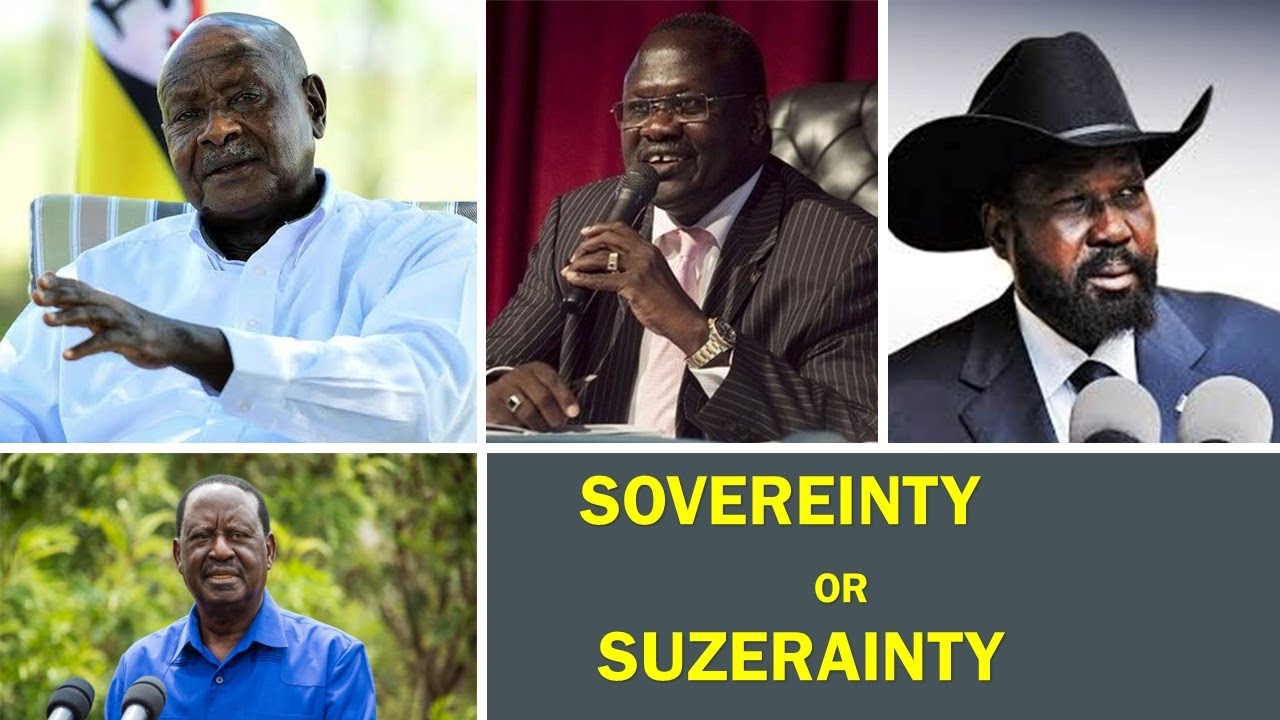 Sovereignty or Suzerainty: Raila, Museveni, Riek and Kiir's Diminution ...