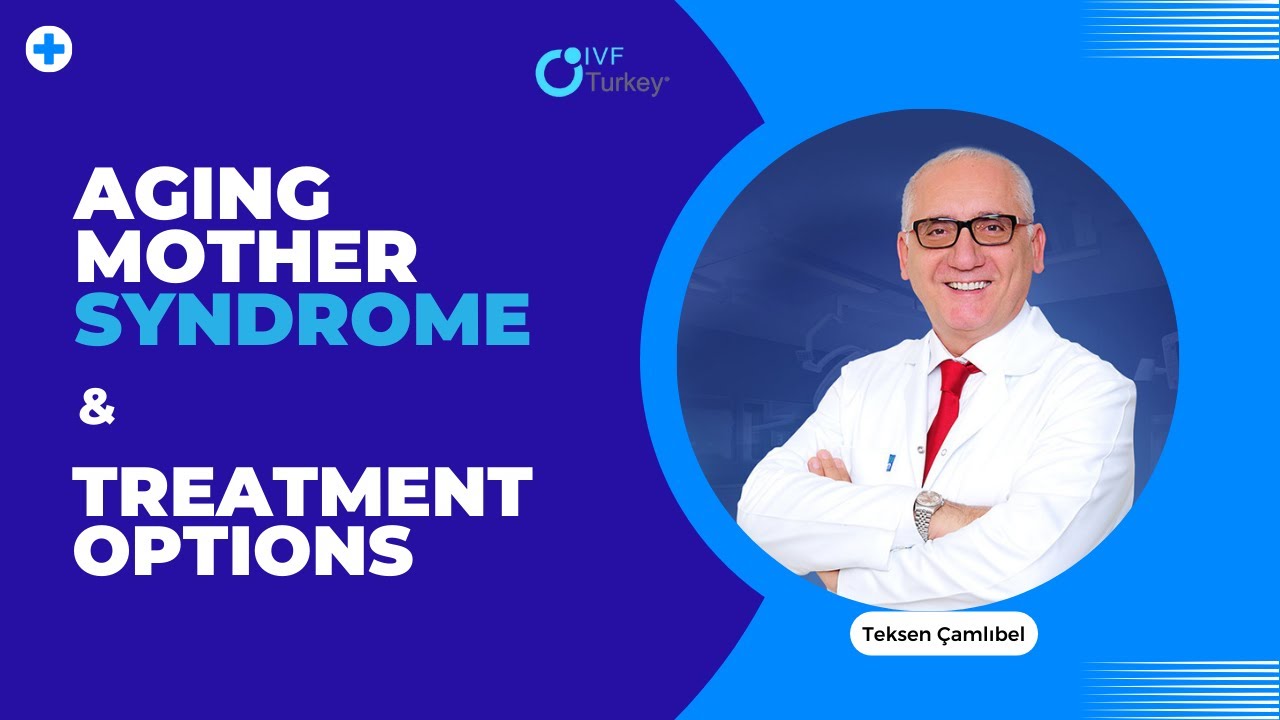Aging Mother Syndrome and Treatment Options | IVF TURKEY - YouTube