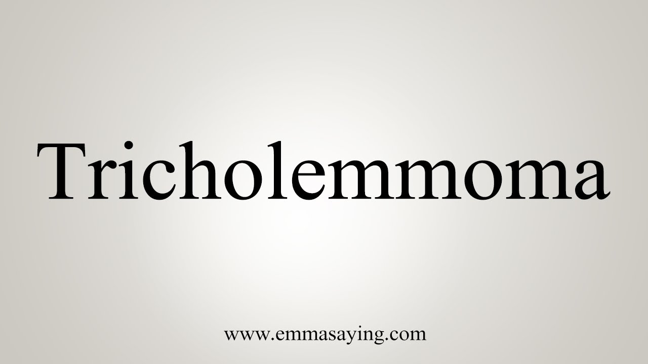 How To Say Tricholemmoma - YouTube