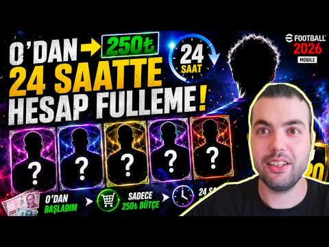 250 LİRAYLA 0' DAN 24 SAATTE HESAP FULLEME🔥 1 GÜNDE GÜÇLÜ KADRO (eFootball 2026 Mobile)
