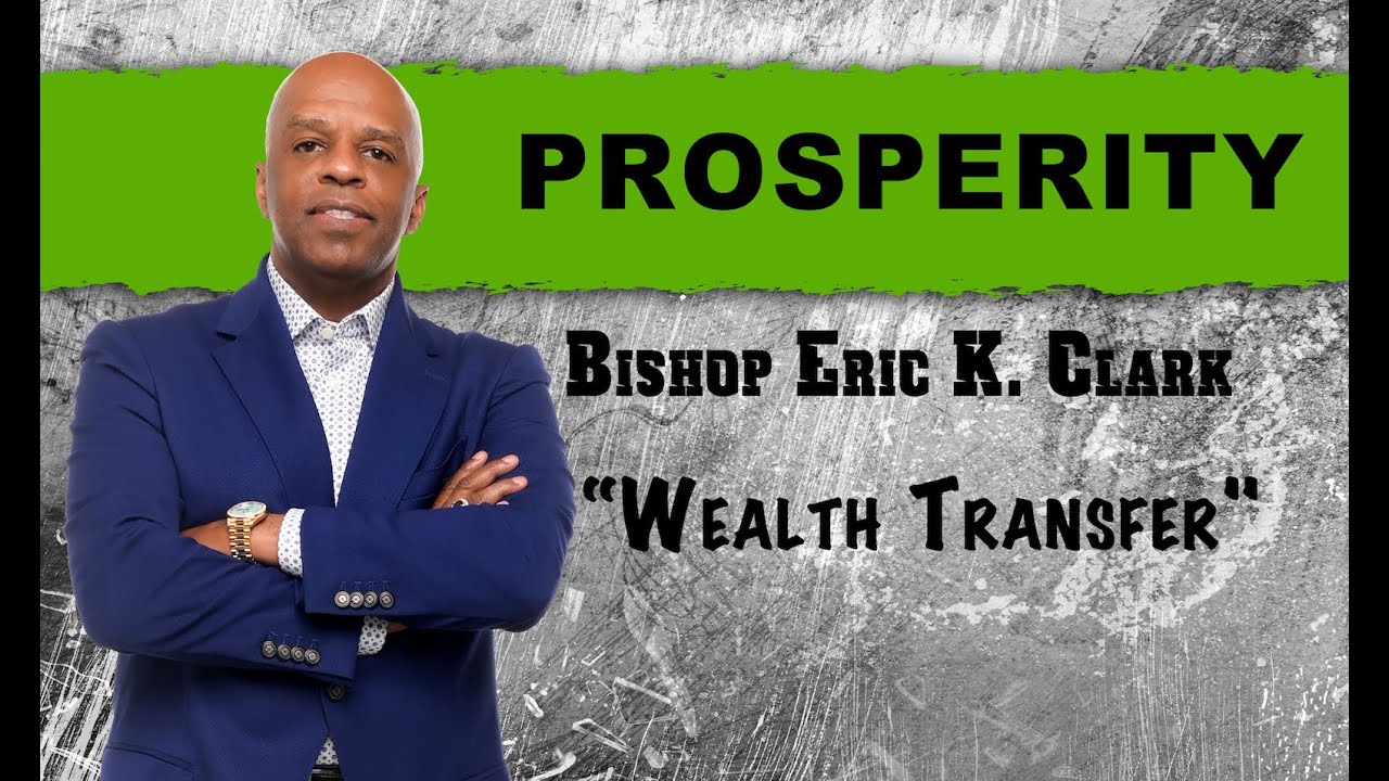 Wealth Transfer | Bishop Eric K Clark - YouTube