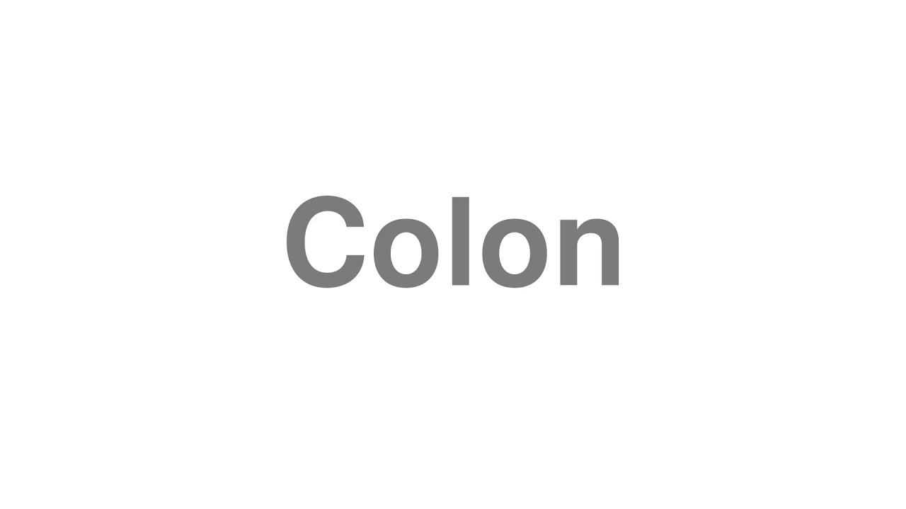 How to Pronounce "Colon" - YouTube