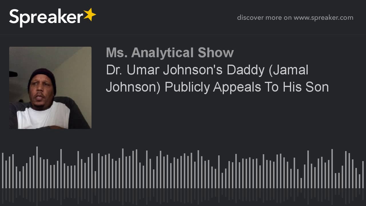 Dr. Umar Johnson's Daddy (Jamal Johnson) Publicly Appeals To His Son ...