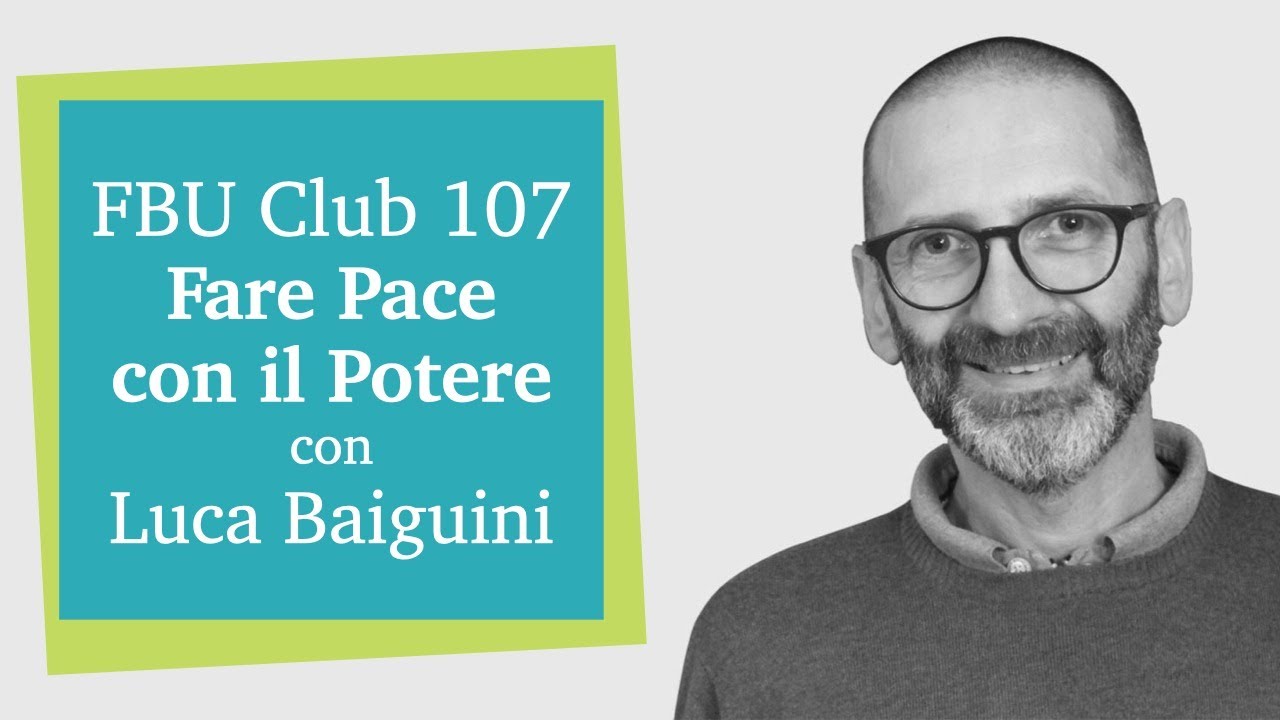 FBU Club nr. 107. Fare pace con il potere, con Luca Baiguini - YouTube