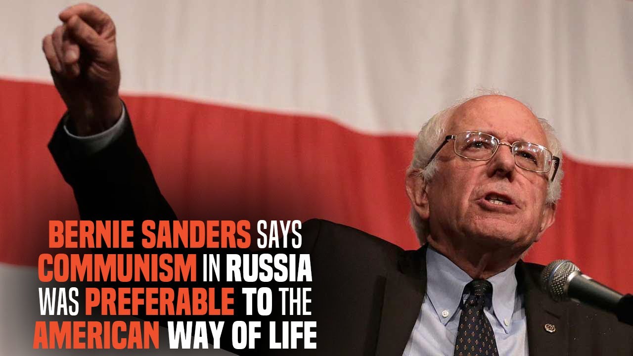 Bernie Sanders Says Communism in Russia Was Preferable to the American ...