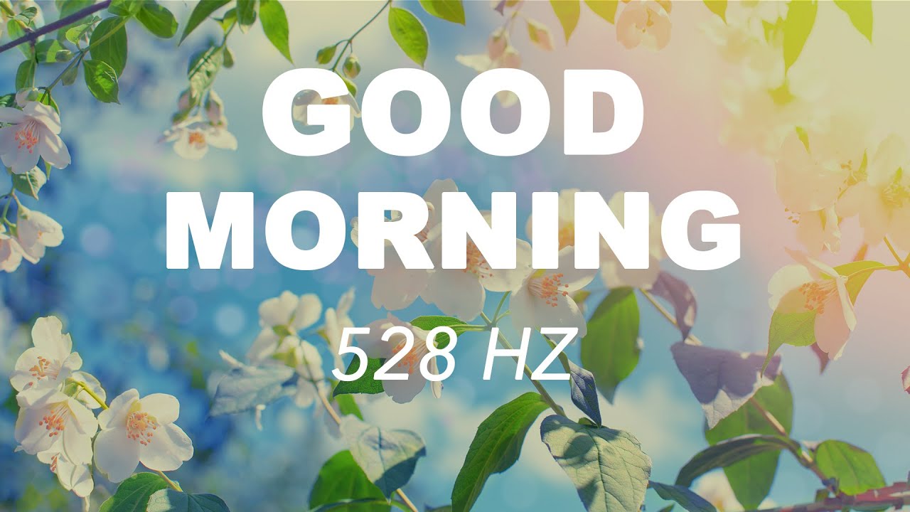 GOOD MORNING Music at 528 Hz, Boost Positive Energy, Peaceful Morning ...