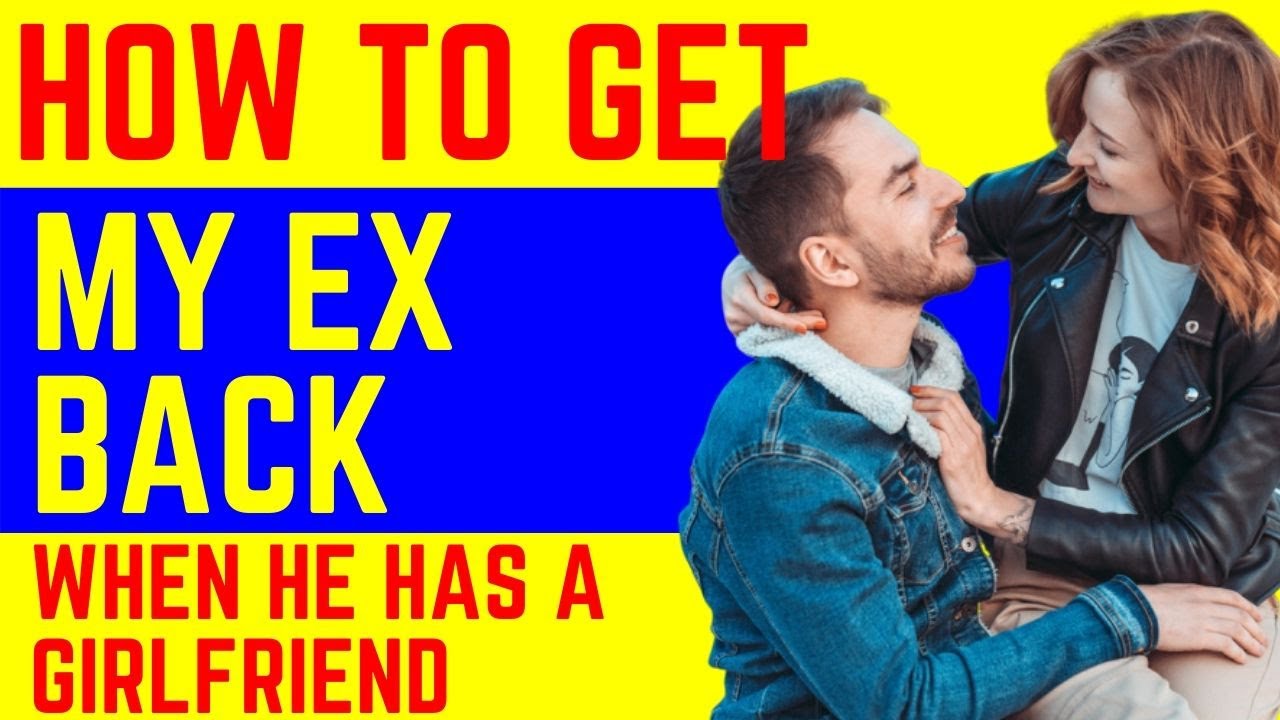 How To Get My Ex Boyfriend Back When He Has A Girlfriend - YouTube