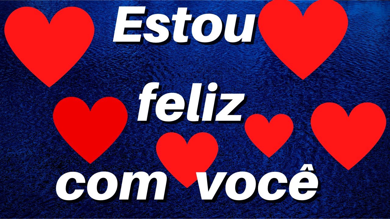 ️ Estou FELIZ com você [Veja agora essa belíssima mensagem de amor ...