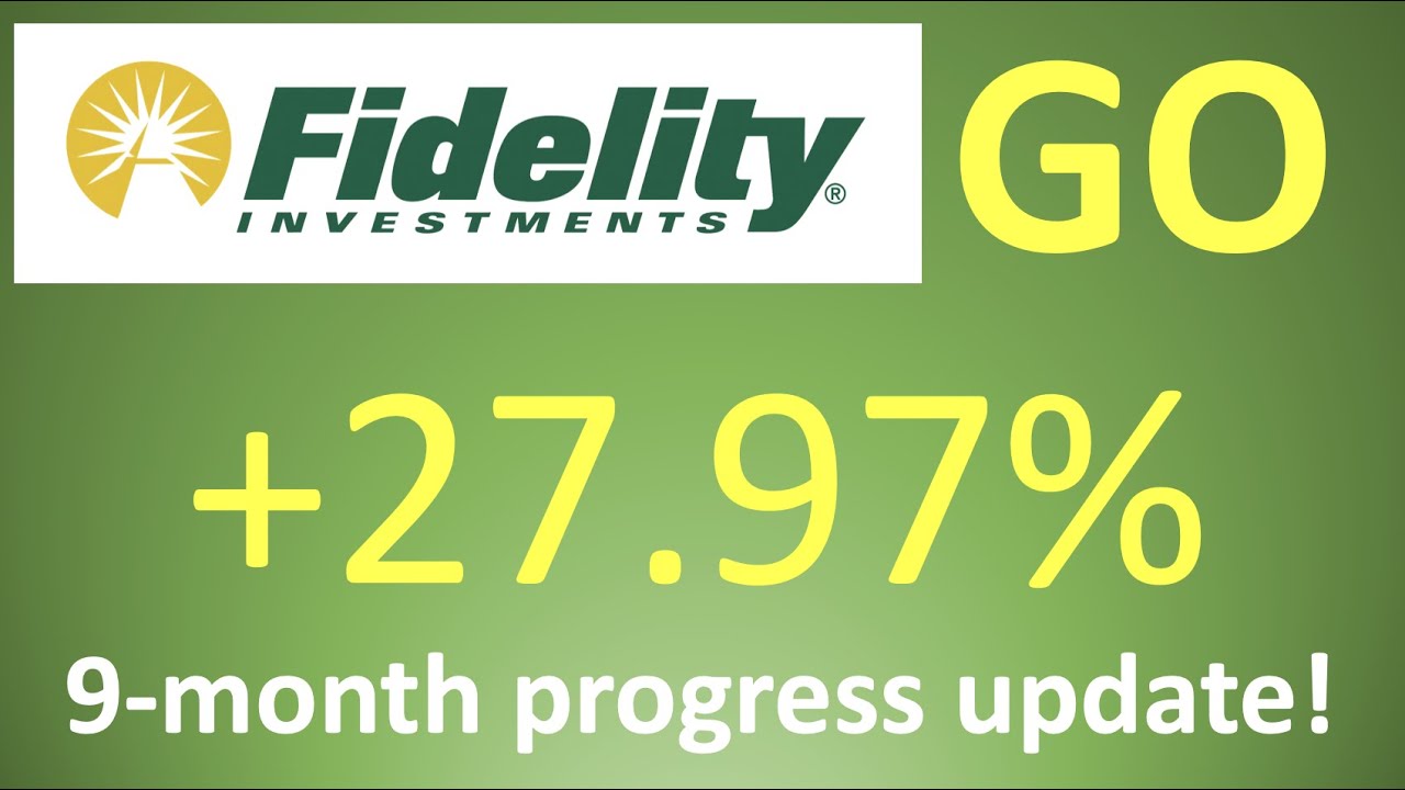 Fidelity Go 9-Month Progress Update - YouTube