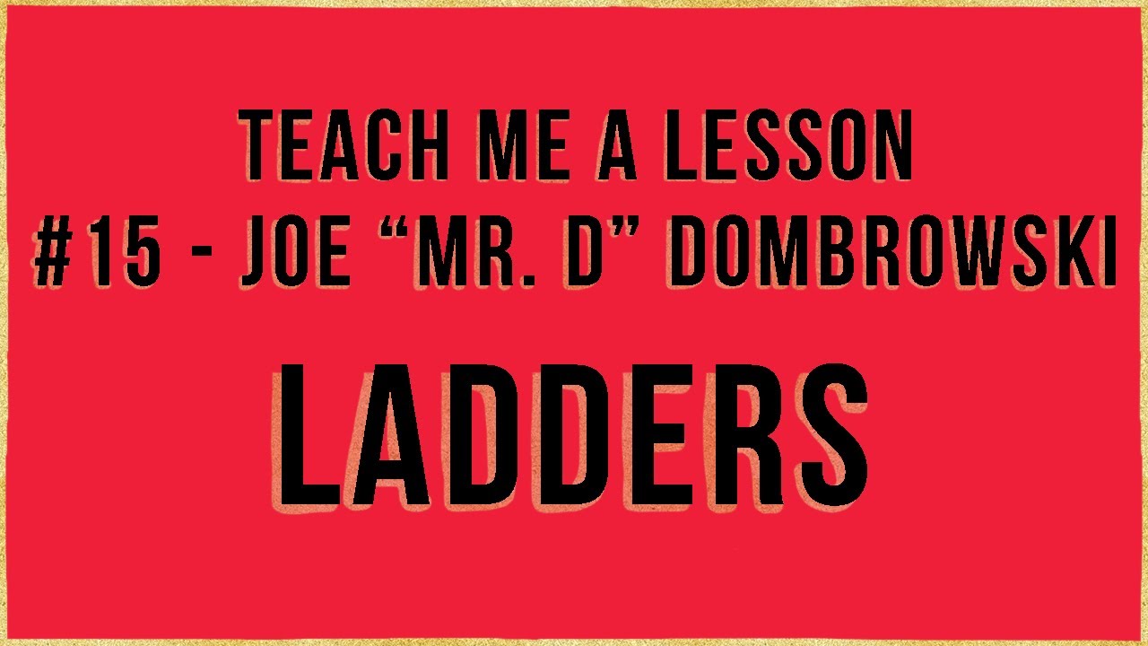 "Ladders" w/ Joe "Mr. D" Dombrowski | Teach Me A Lesson Podcast #15 ...