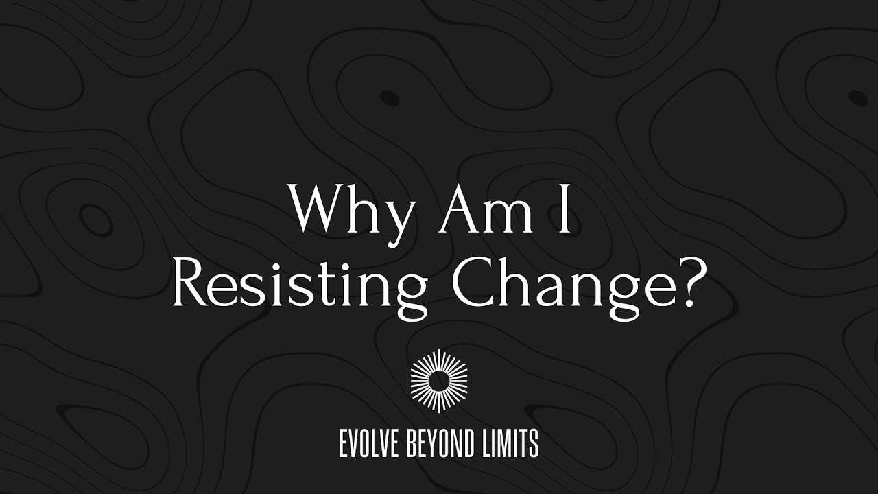 Why Am I Resisting Change? - YouTube
