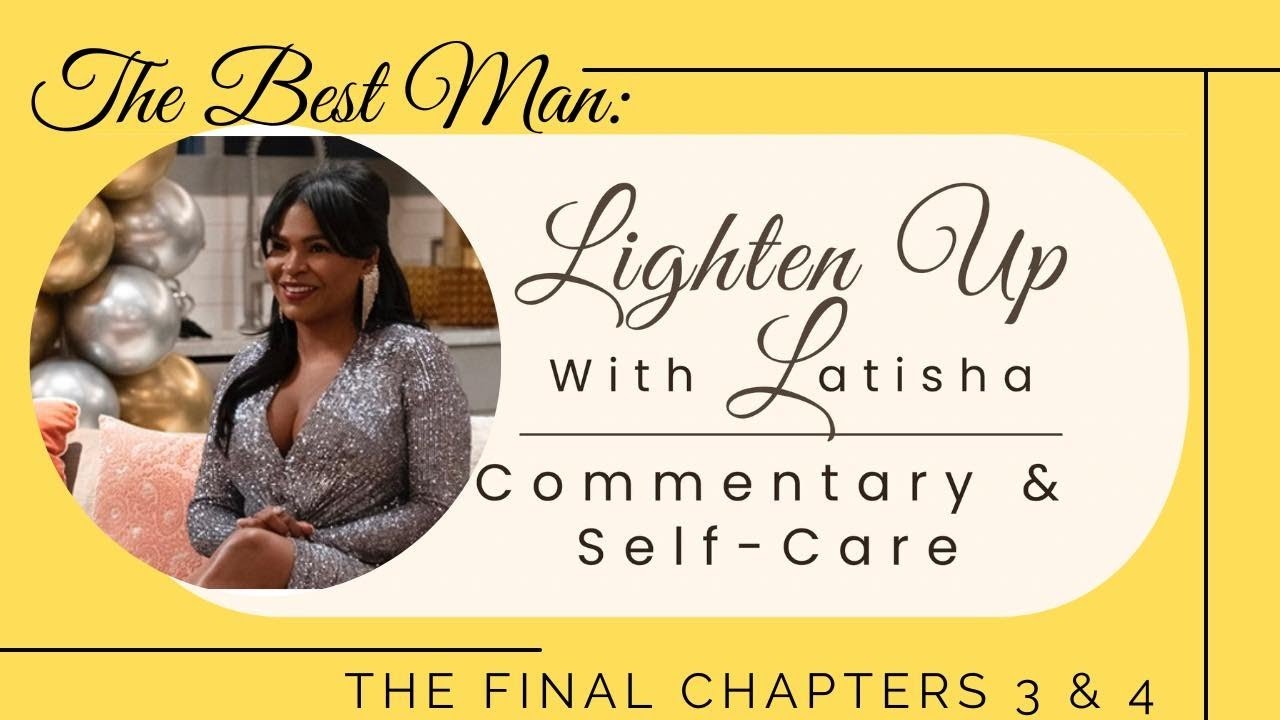 Lighten Up With Latisha - The Best Man: The Final Chapters 3 & 4 - YouTube
