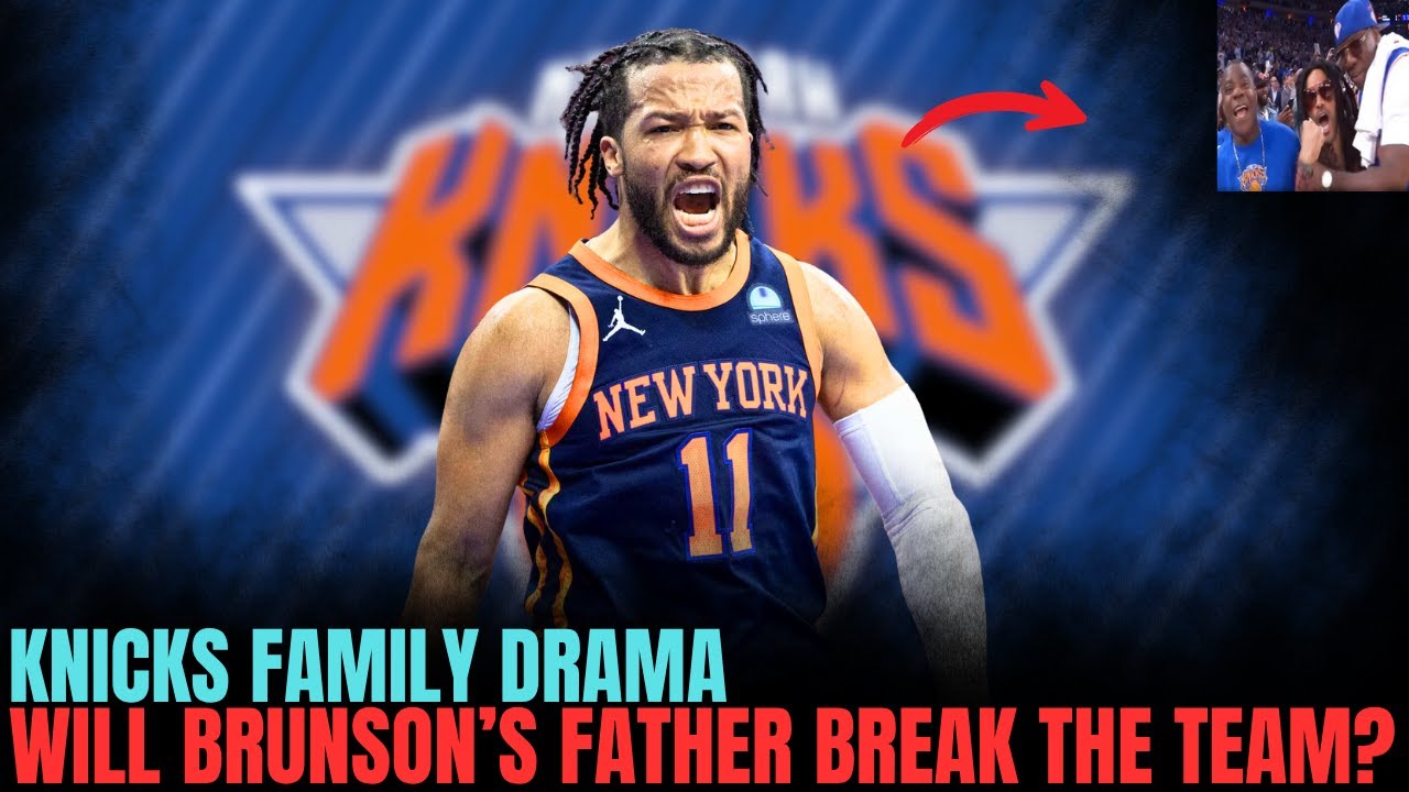 🔥 Knicks Drama Unfolds! Players NOT Happy with Jalen Brunson's Father ...