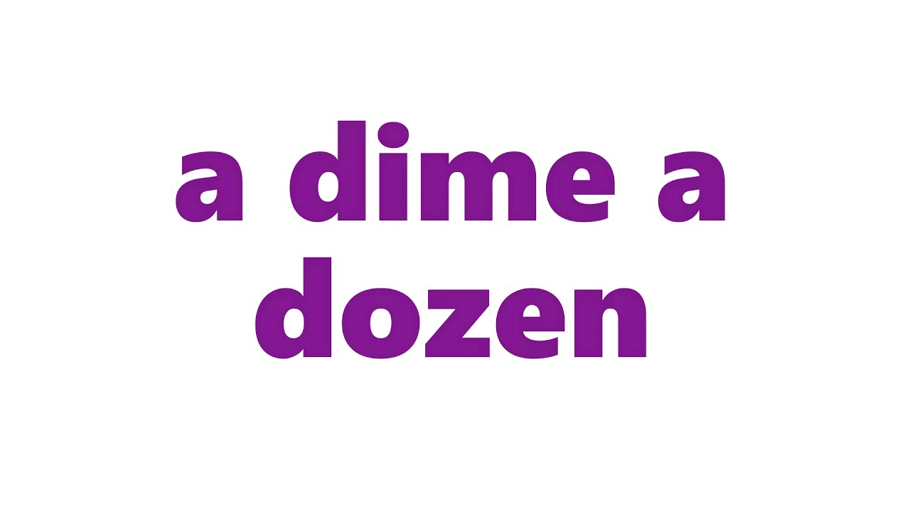 A Dime A Dozen Meaning | Definition of A Dime A Dozen - YouTube