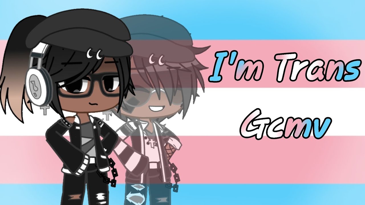 I'm trans || gcmv || gacha club - YouTube