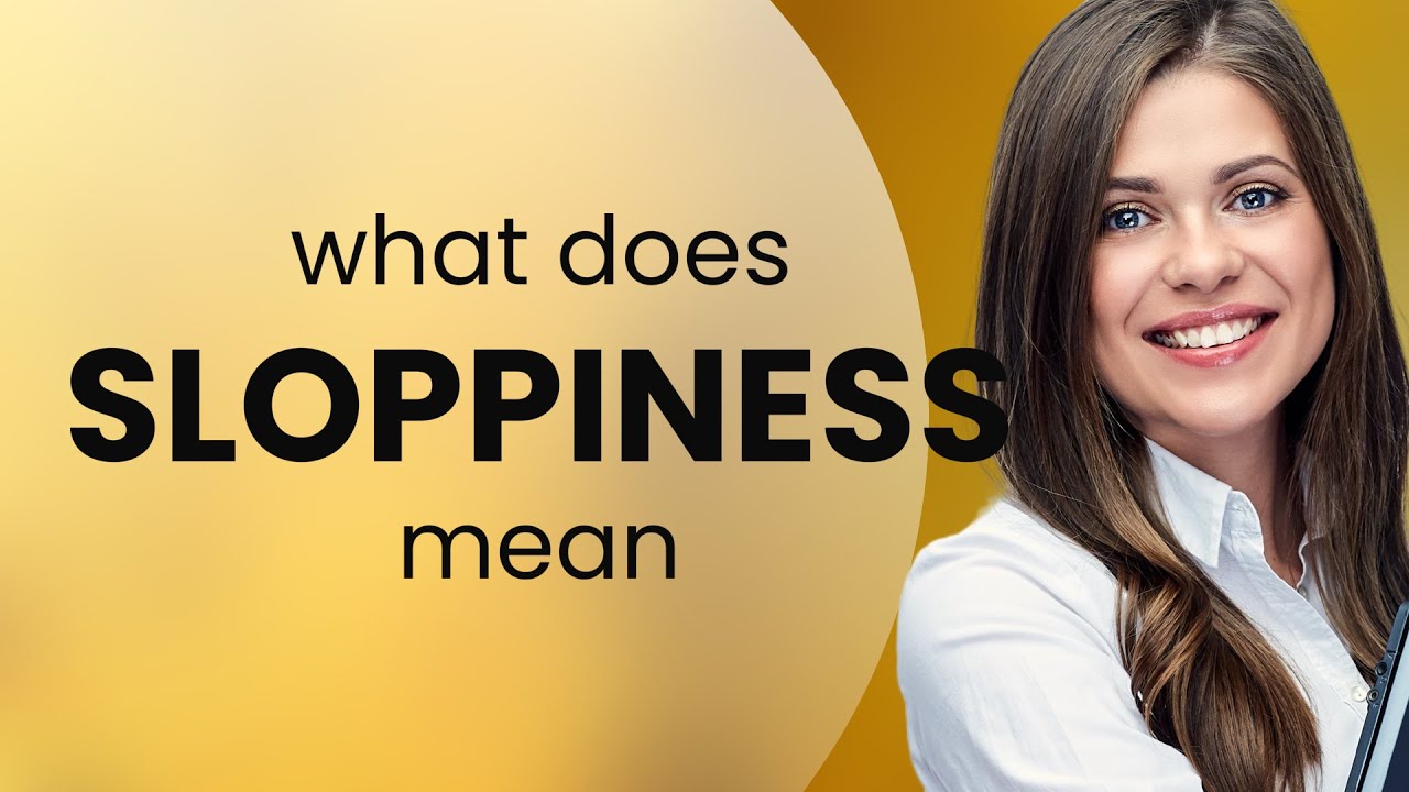 Sloppiness • SLOPPINESS definition - YouTube